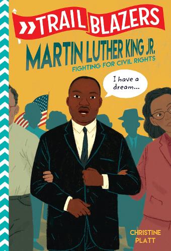 Trailblazers: Martin Luther King, Jr.: Fighting for Civil Rights ...