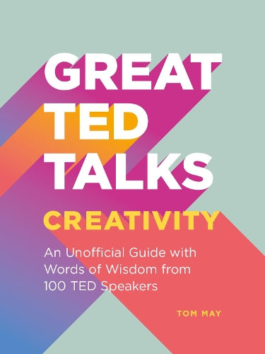 Great TED Talks: Creativity: An unofficial guide with words of wisdom ...