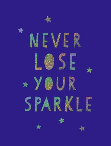 Never Lose Your Sparkle: Uplifting Quotes to Help You Find Your Shine ...