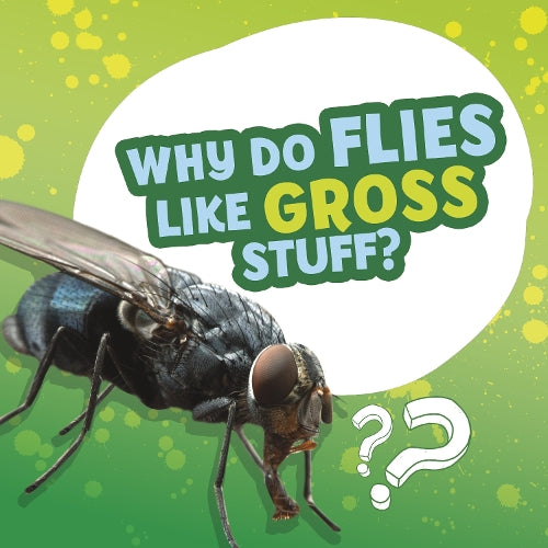 Why Do Flies Like Gross Stuff? – Bookazine