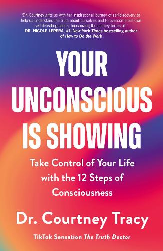 Your Unconscious Is Showing: Take Control of Your Life with the 12 Ste ...