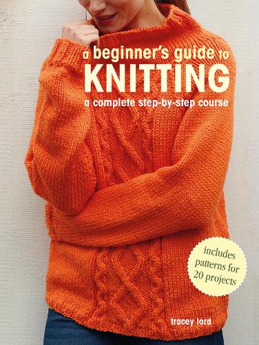 A Beginner's Guide to Knitting: A Complete Step-by-Step Course – Bookazine