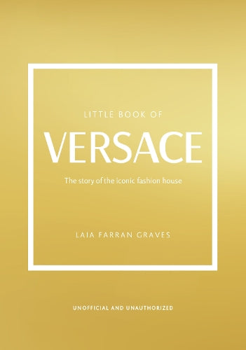 Little Book of Versace: The Story of the Iconic Fashion House – Bookazine