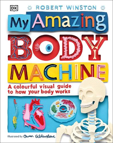 My Amazing Body Machine: A Colourful Visual Guide to How your Body Wor ...