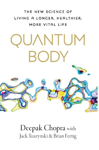 Quantum Body: The New Science of Living a Longer, Healthier, More Vita ...