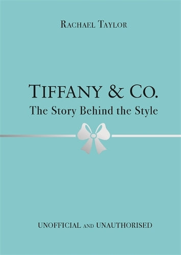 Tiffany & Co.: The Story Behind the Style – Bookazine